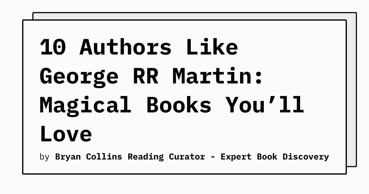 10 Authors Like George RR Martin: Magical Books You’ll Love | Reading ...