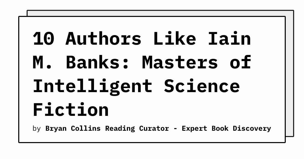 10 Authors Like Iain M. Banks: Masters of Intelligent Science Fiction ...