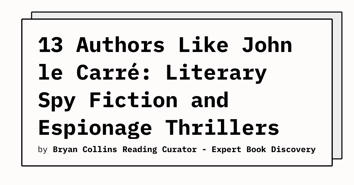 13 Authors Like John le Carré: Literary Spy Fiction and Espionage ...
