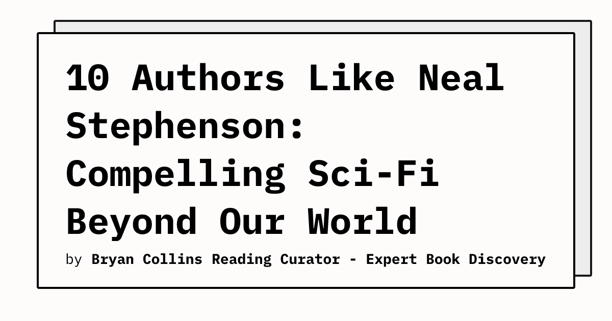 10 Authors Like Neal Stephenson: Compelling Sci-Fi Beyond Our World | Reading Curator - Expert ...