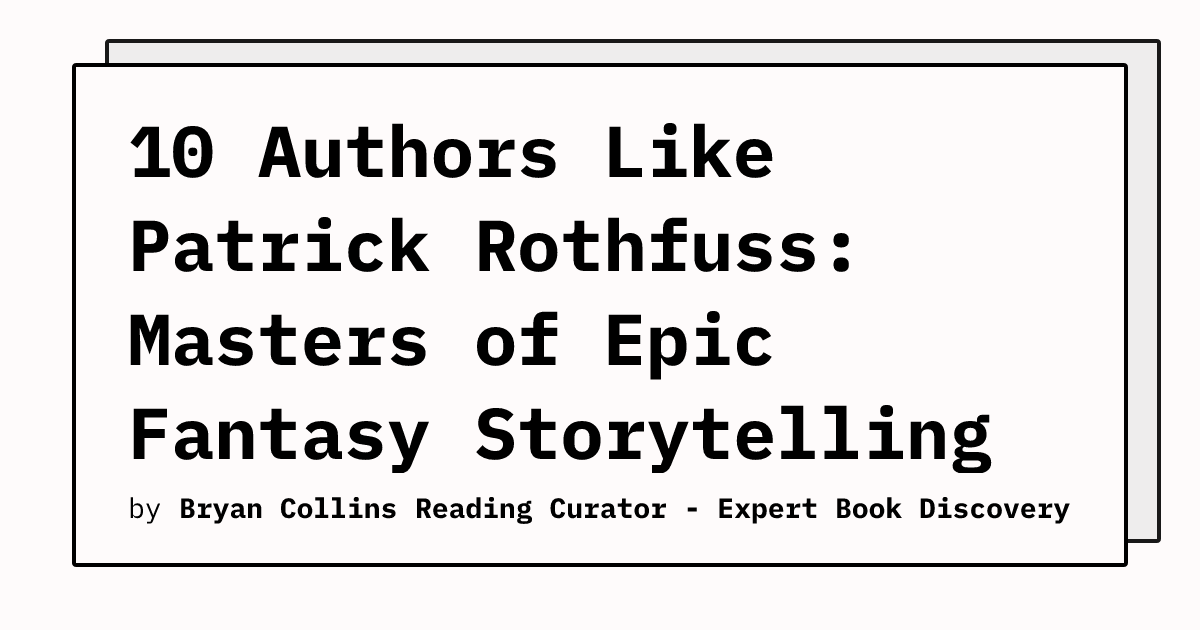 10 Authors Like Patrick Rothfuss: Masters of Epic Fantasy Storytelling ...