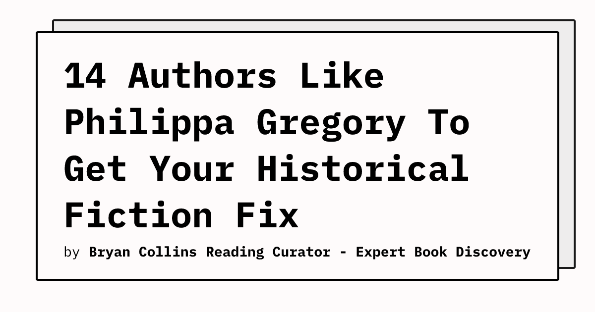 14 Authors Like Philippa Gregory: Historical Fiction Masterpieces ...
