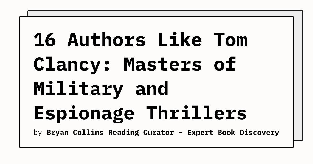 16 Authors Like Tom Clancy: Masters of Military and Espionage Thrillers | Reading Curator ...