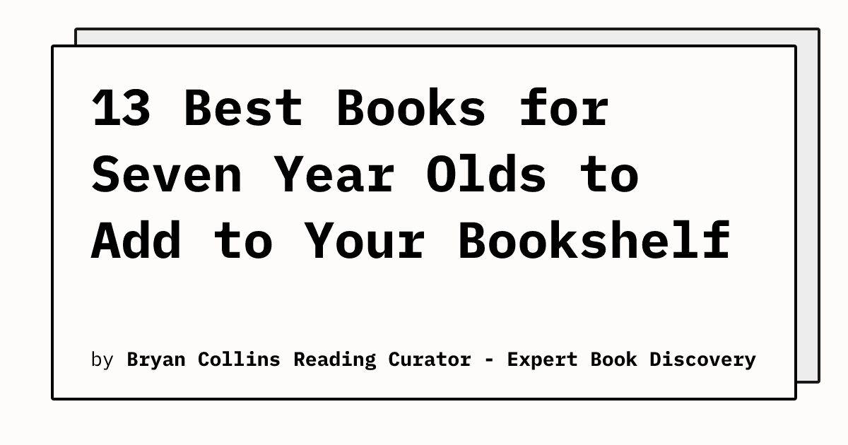 13 Best Books for Seven Year Olds to Add to Your Bookshelf | Reading ...