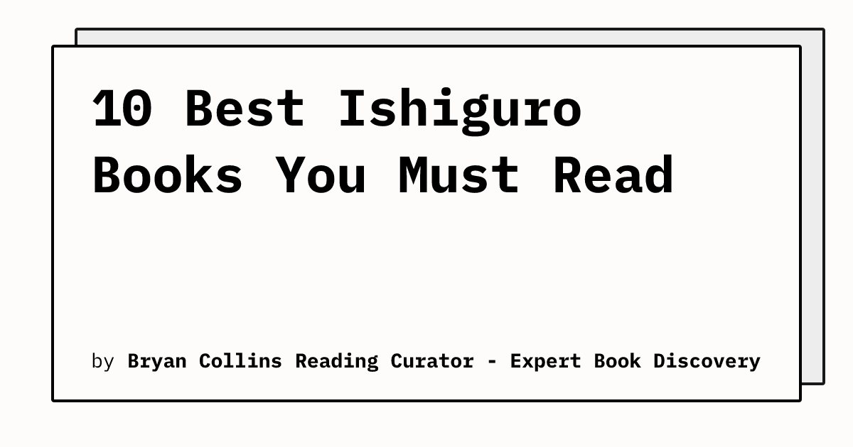 10 Best Ishiguro Books You Must Read | Reading Curator - Expert Book ...
