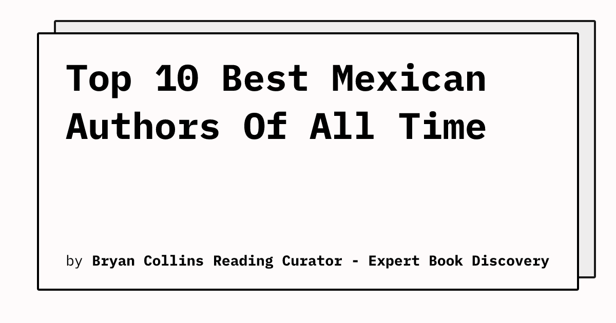 Top 10 Best Mexican Authors Of All Time | Reading Curator - Expert Book ...