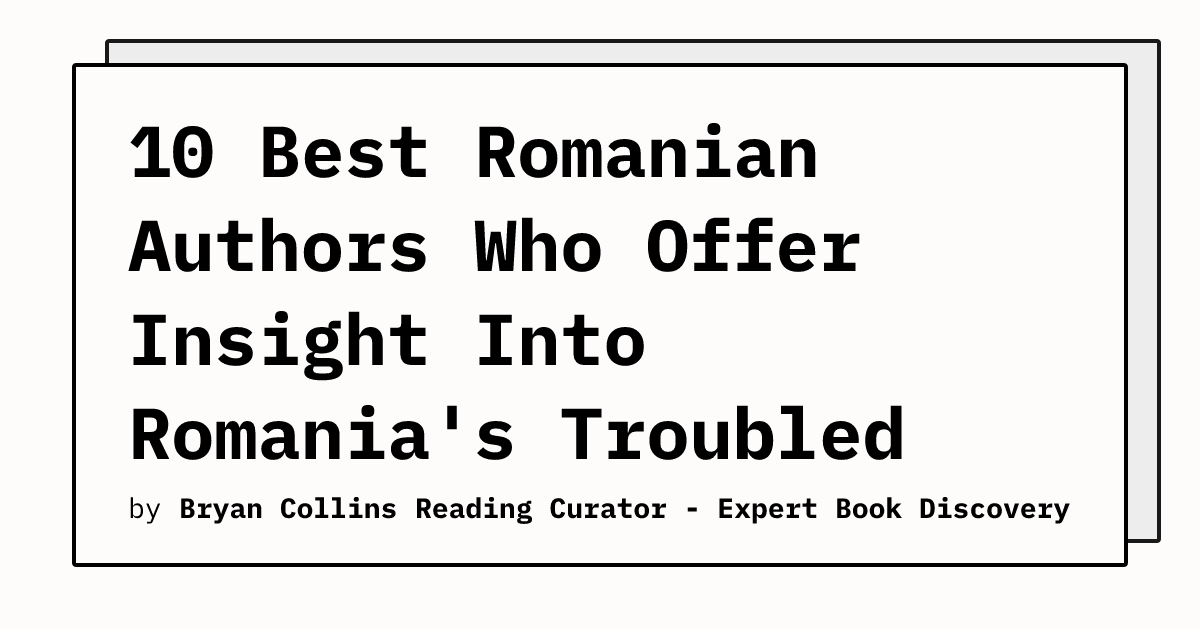 10 Best Romanian Authors Who Offer Insight Into Romania's Troubled Past ...