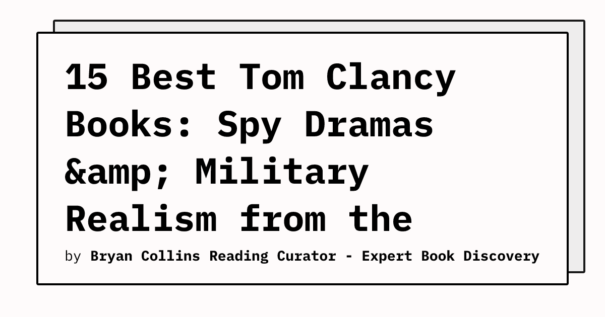 15 Best Tom Clancy Books: Spy Dramas & Military Realism from the Creator of Jack Ryan | Reading ...